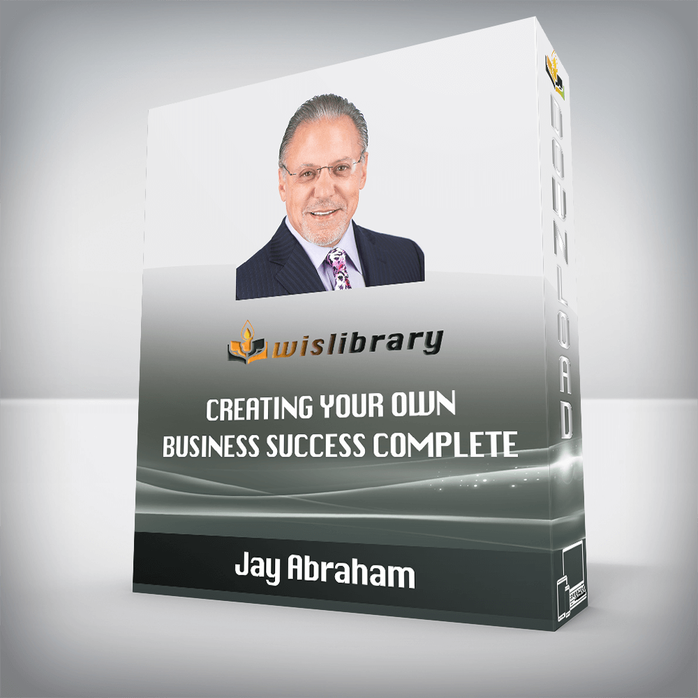 Jay Abraham - Creating Your Own Business Success Complete