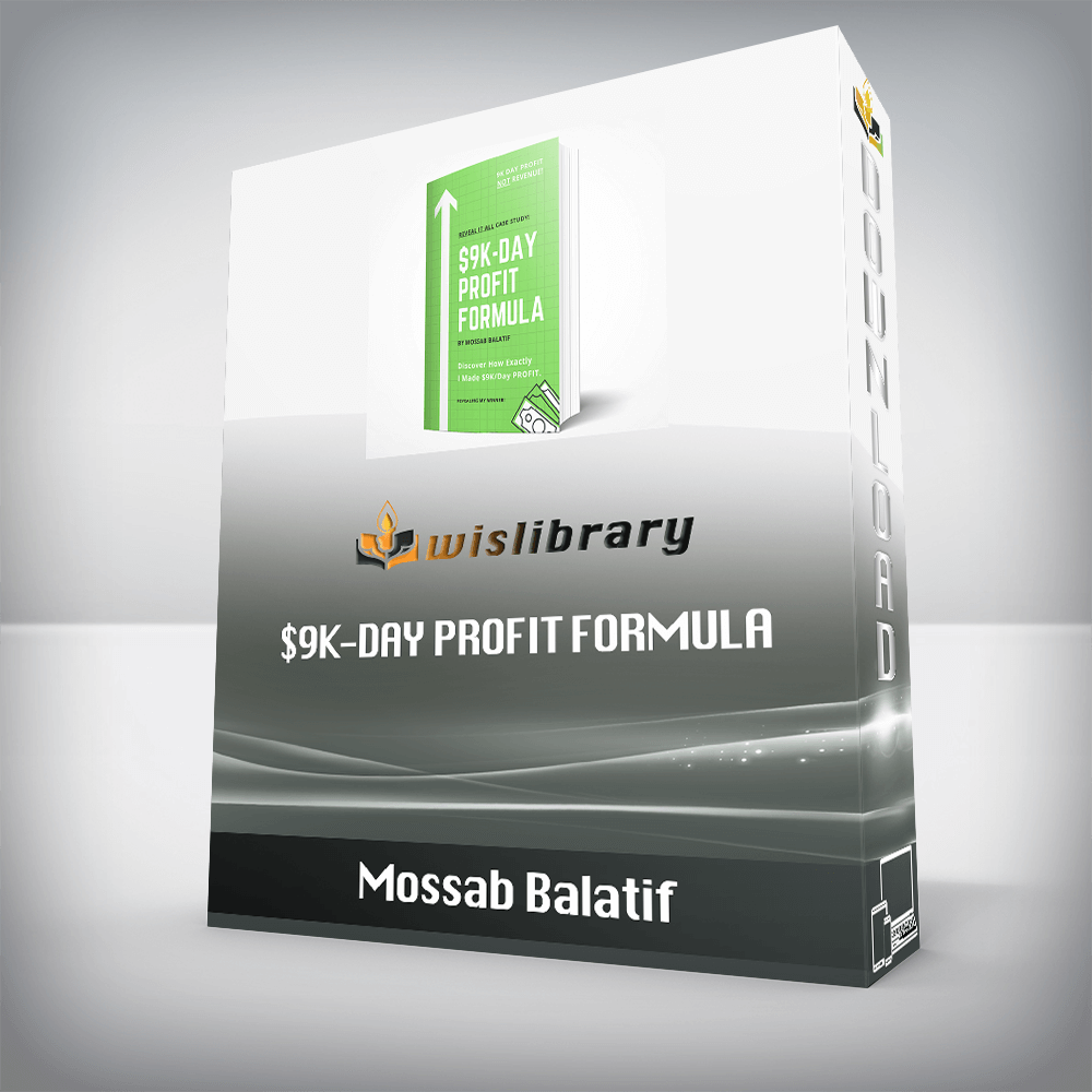 Mossab Balatif – $9K-Day Profit Formula - Wisdom - Library Training